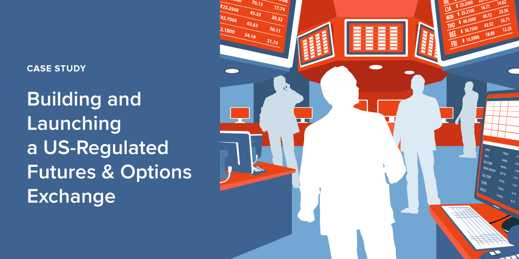 Building and Launching a US-Regulated Futures & Options Exchange