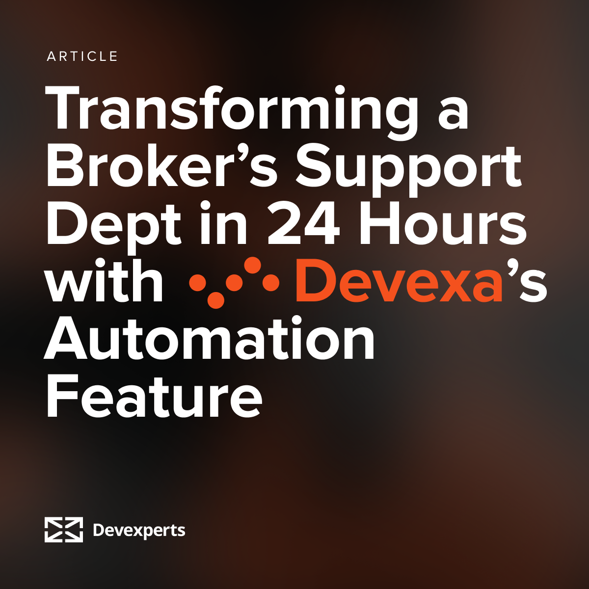 Transforming a Broker’s Support Dept in 24 Hours with Devexa’s ...