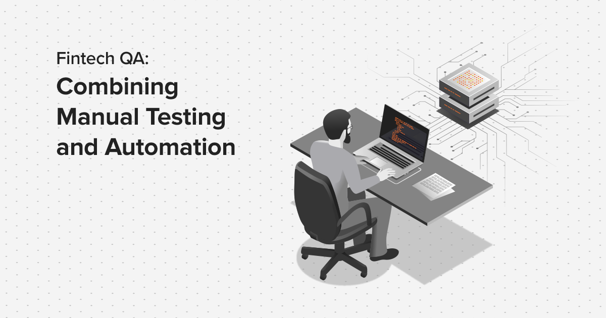 Qa In Fintech Balancing Manual Testing And Automation Blog 5573