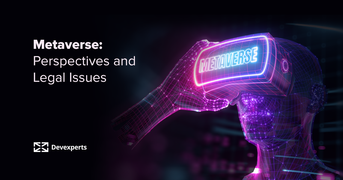 Metaverse: Perspectives and Legal Issues - Devexperts Blog