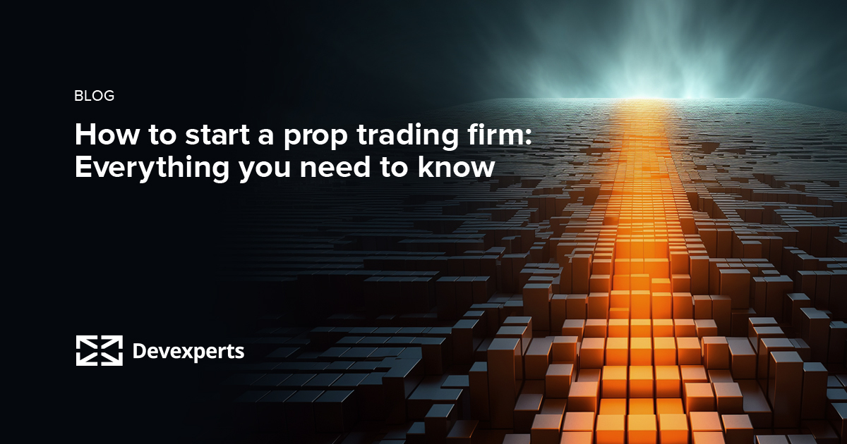 How to Start a Prop Trading Firm: Ins and Outs - Devexperts Blog