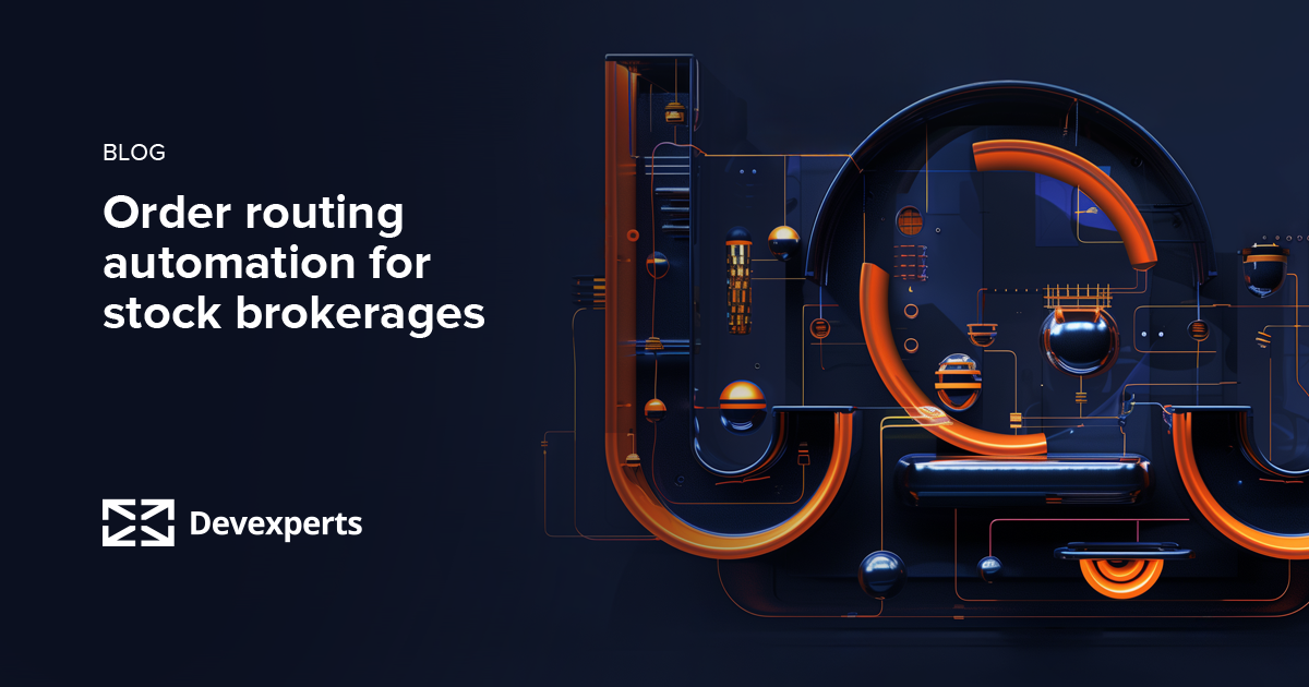 Order Routing Automation for Stock Brokerages - Devexperts Blog