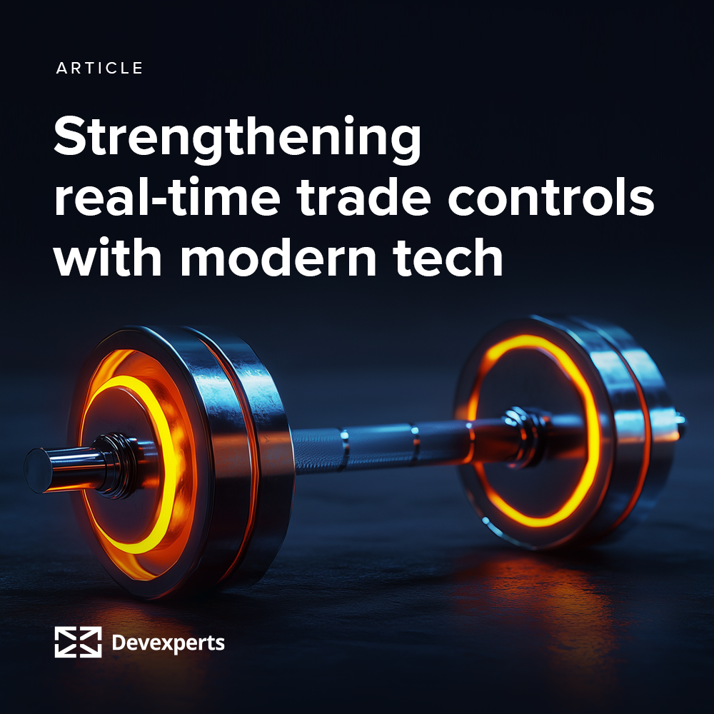 Strengthening Real-Time Trade Controls with Modern Tech - Devexperts Blog